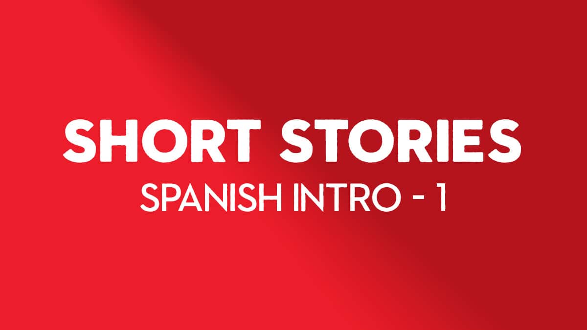 Spanish Intro and 1 - Short Stories - CR Languages
